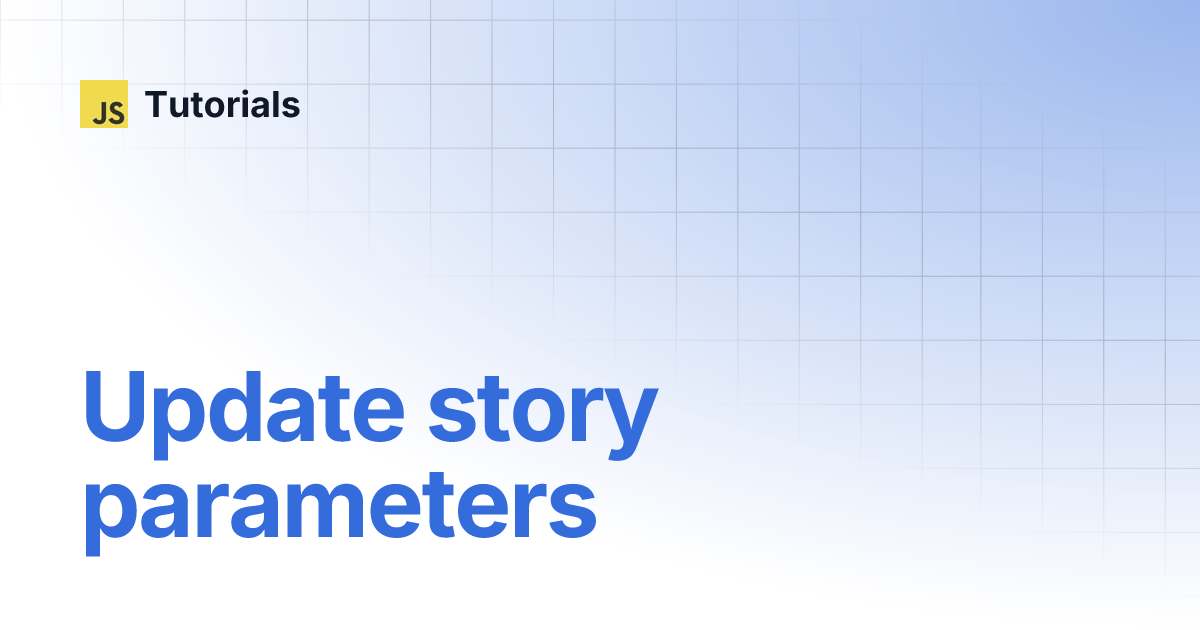 Update story parameters | Tutorials
