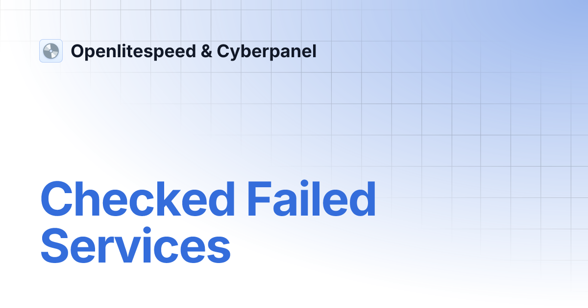Checked Failed Services | Openlitespeed & Cyberpanel