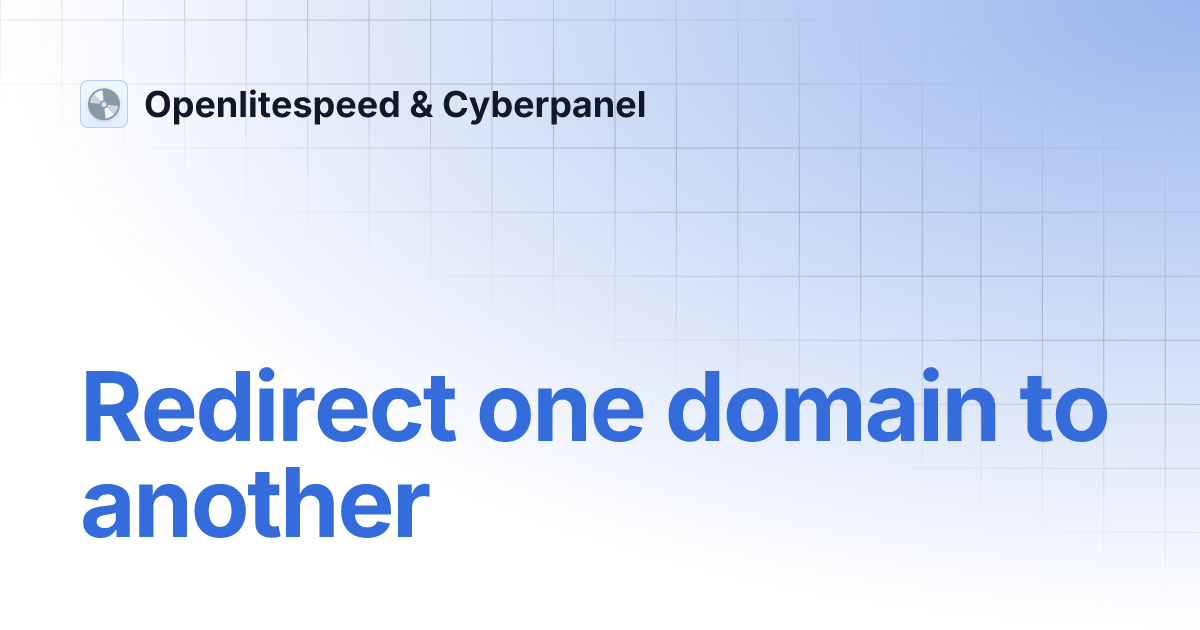 Redirect One Domain To Another Openlitespeed And Cyberpanel